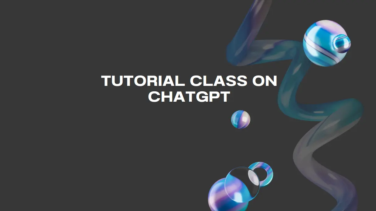 Tutorial Class on ChatGPT