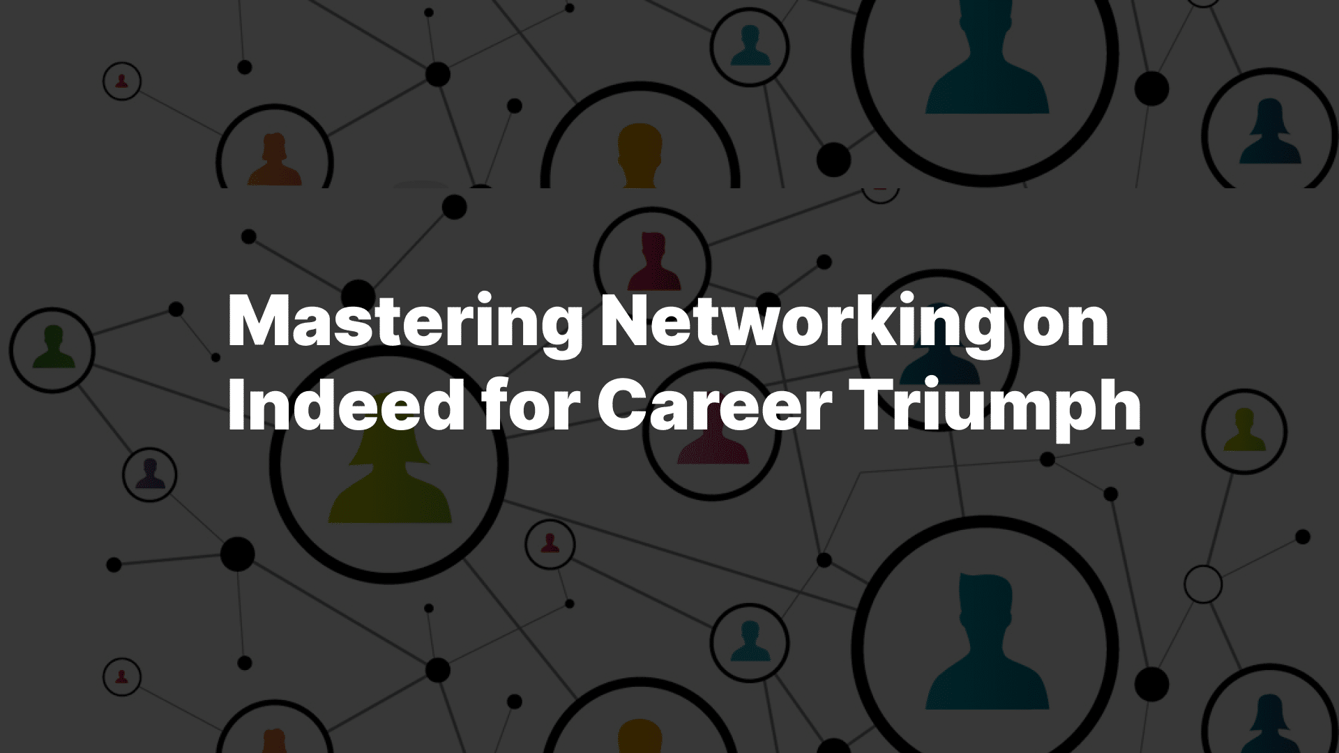 Mastering Networking on Indeed for Career Triumph