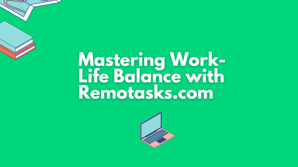 Mastering Work-Life Balance with Remotasks.com: Your Key to Remote Control