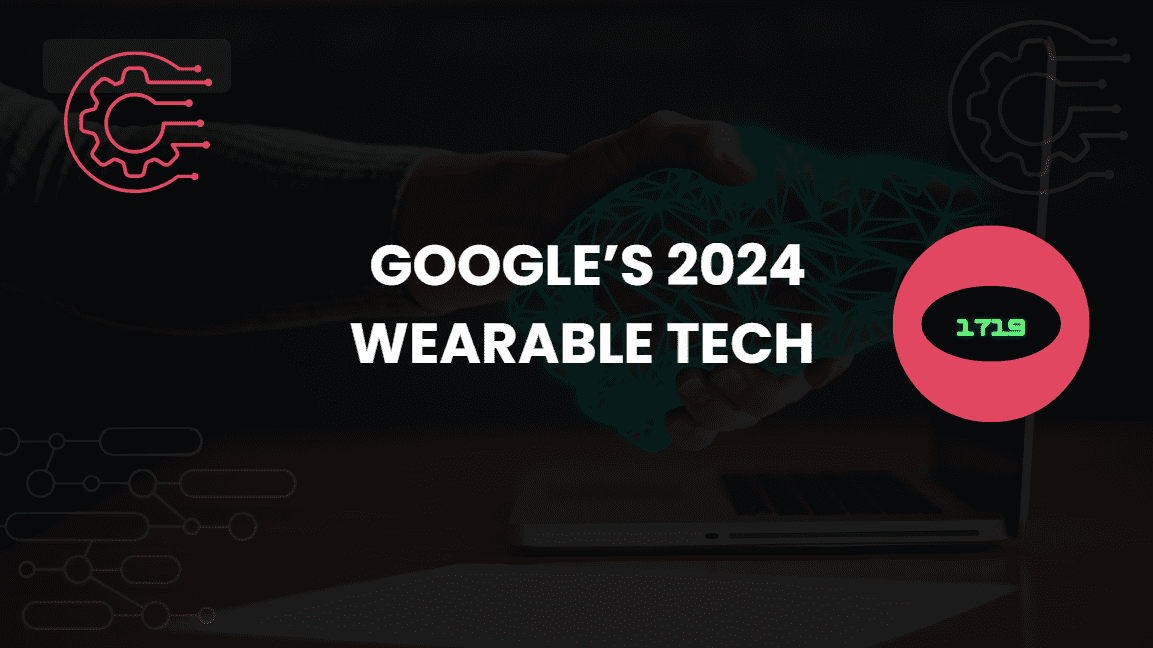 Unleashing the Future: Google's 2024 Wearable Tech Unplugged