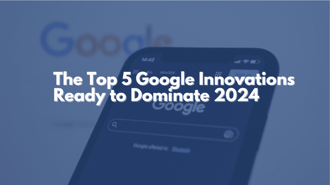 Unlocking the Future: The Top 5 Google Innovations Ready to Dominate 2024
