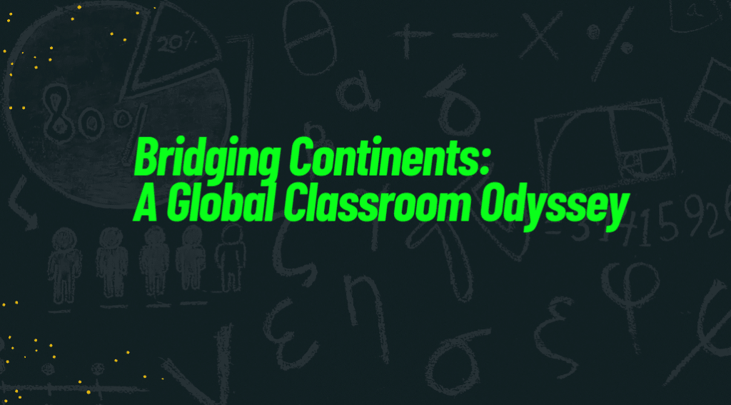 Bridging Continents: A Global Classroom Odyssey